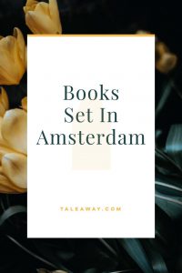 Books Set In Amsterdam - Tale Away - Books for Readers Who Travel